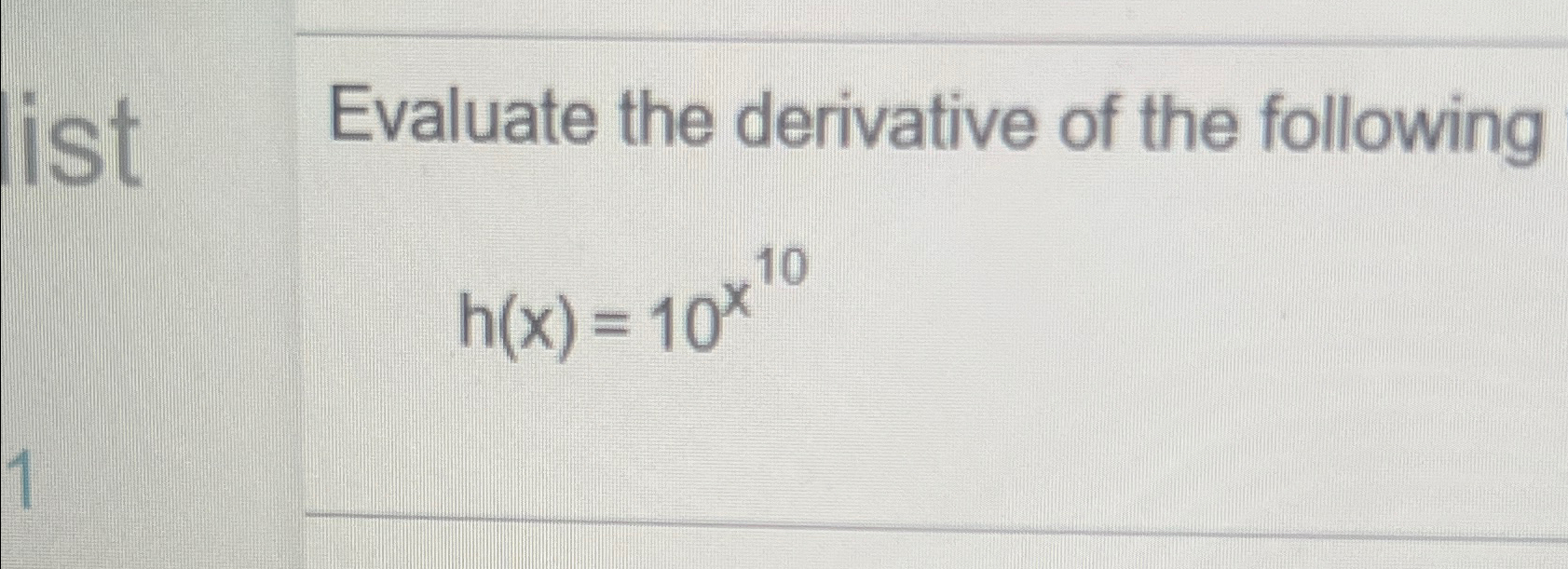 Solved Evaluate the derivative of the followingh(x)=10x10 | Chegg.com