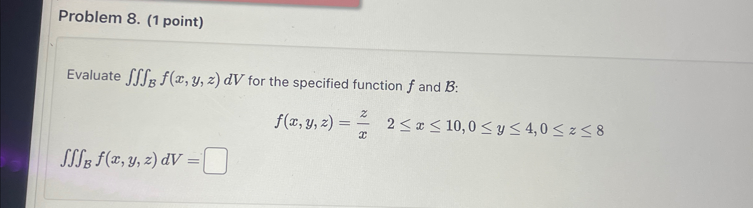 Solved Problem 8. (1 ﻿point)Evaluate ∭Bf(x,y,z)dV ﻿for the | Chegg.com