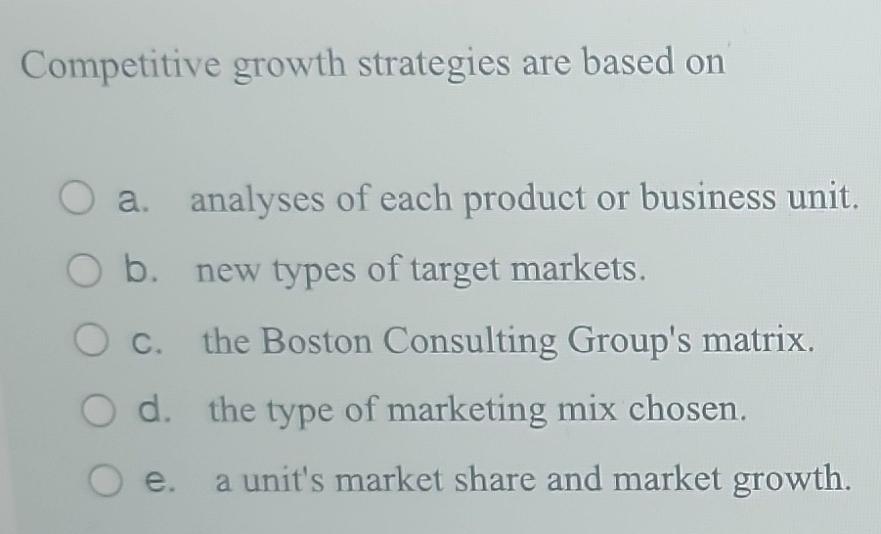 Solved Competitive growth strategies are based ona. | Chegg.com