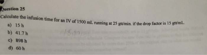 Solved Question 25 Calculate the infusion time for an IV of | Chegg.com