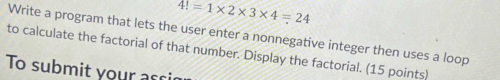 Solved Write a program that lets to calculate the factorial | Chegg.com