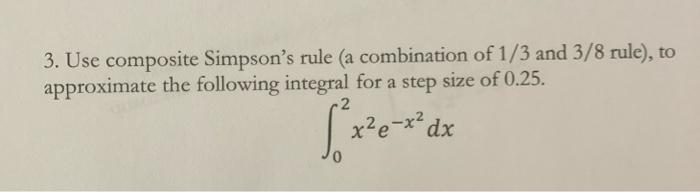 Solved Use composite Simpson's rule (combination of 1/3 & | Chegg.com