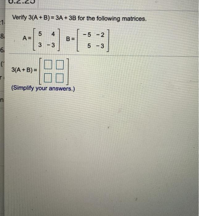 Solved Verify 3(A+B) = 3A + 3B for the following matrices. 1 | Chegg.com
