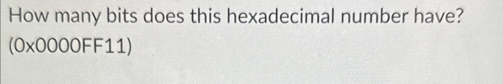 Solved How many bits does this hexadecimal number | Chegg.com