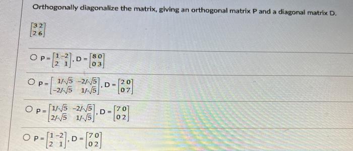 Solved Orthogonally diagonalize the matrix, giving an | Chegg.com