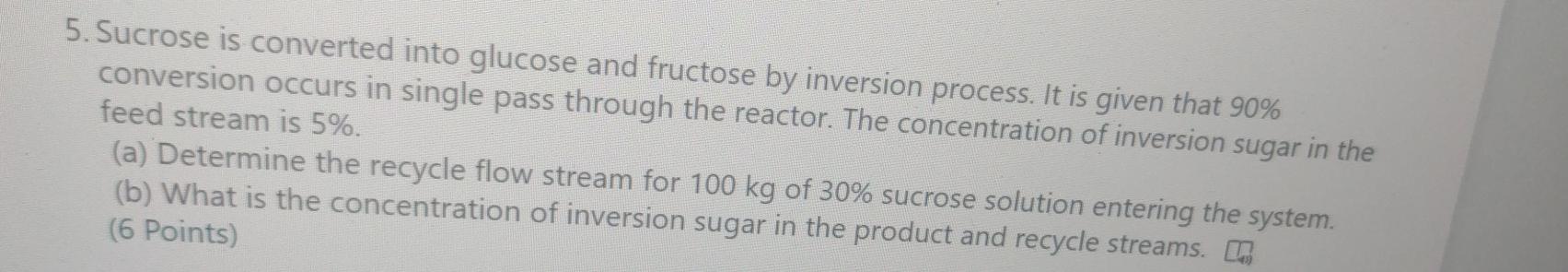 Solved 5. Sucrose is converted into glucose and fructose by | Chegg.com
