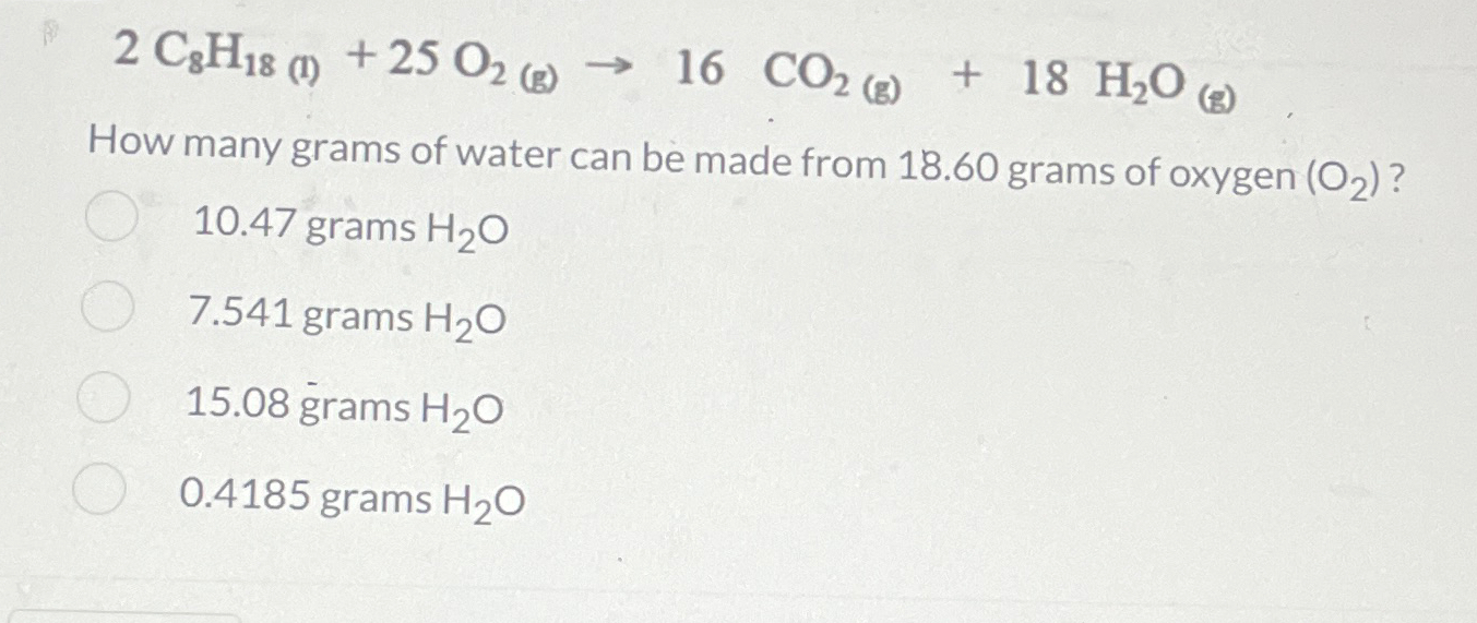 Solved 2C8H18(l)+25O2(g)→16CO2(g)+18H2O(g)How many grams of | Chegg.com