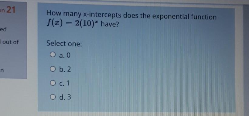 Solved on 21 How many x-intercepts does the exponential | Chegg.com