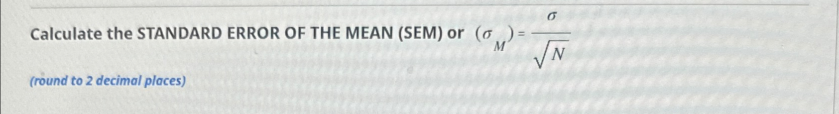 Solved Calculate the STANDARD ERROR OF THE MEAN (SEM) ﻿or | Chegg.com