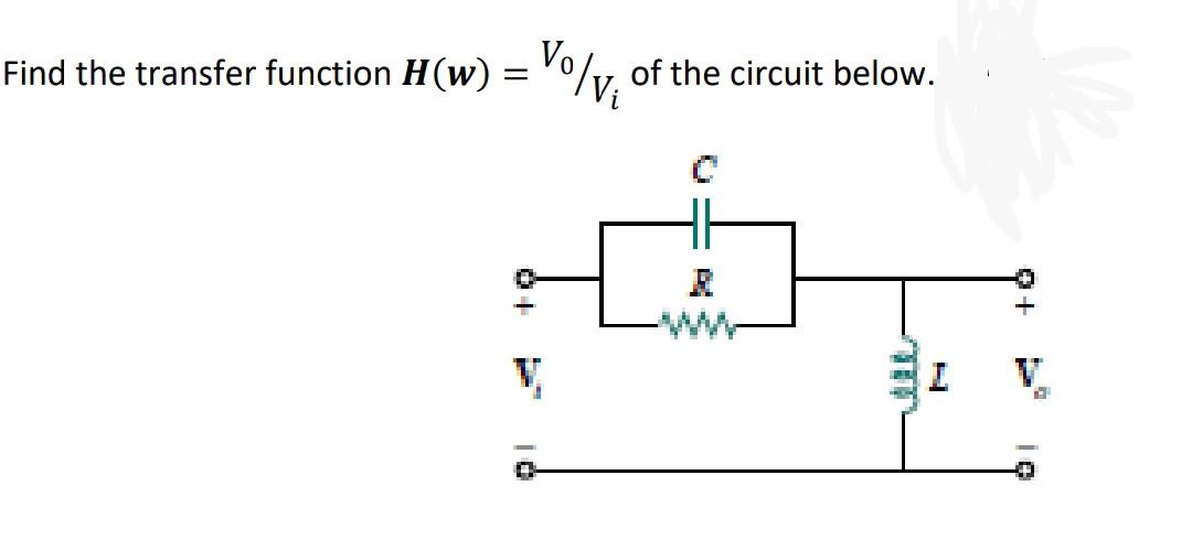 Solved Find the transfer function H(w)=V0/Vi of the circuit | Chegg.com