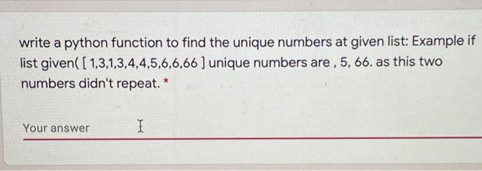 Solved write a python function to find the unique numbers at | Chegg.com