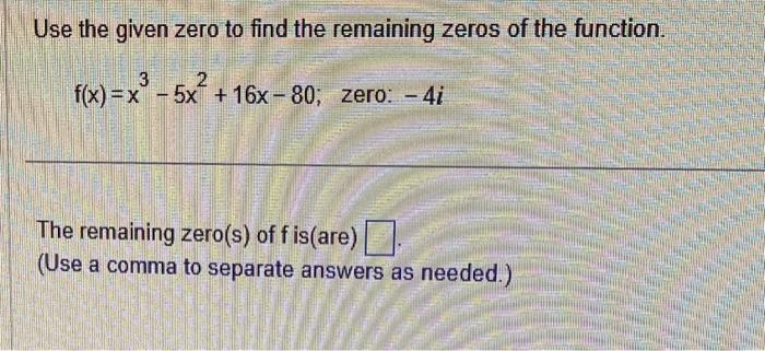 Solved Use the given zero to find the remaining zeros of the | Chegg.com