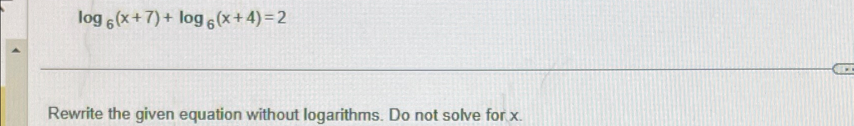 Solved log6(x+7)+log6(x+4)=2Rewrite the given equation | Chegg.com