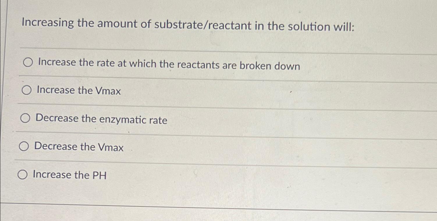 Solved Increasing the amount of substrate/reactant in the | Chegg.com