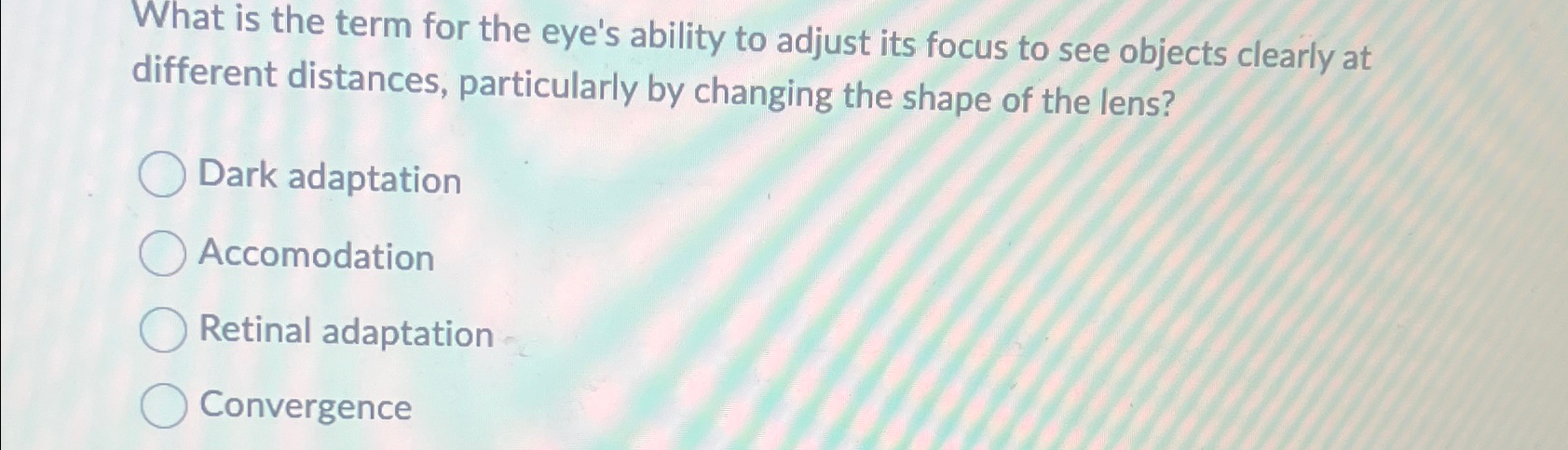 Solved What is the term for the eye's ability to adjust its | Chegg.com