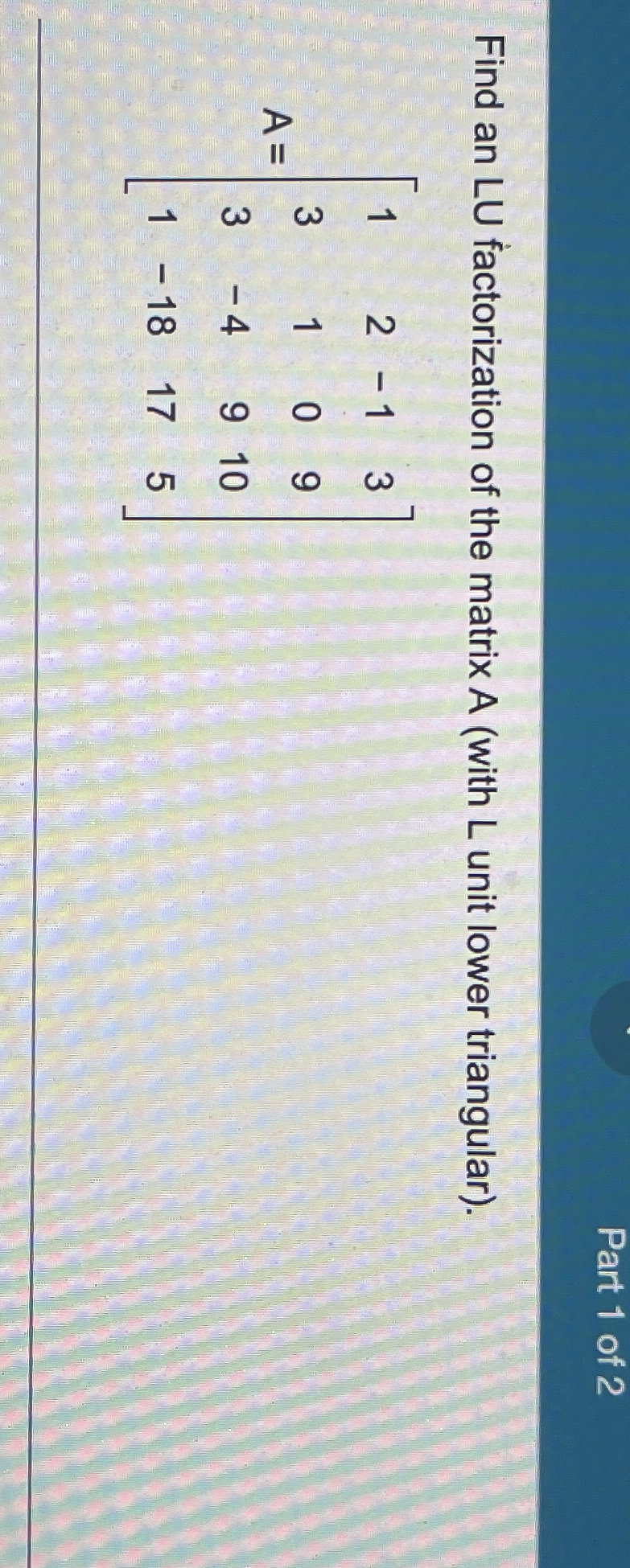 Solved Find an LU factorization of the matrix A (with L unit | Chegg.com