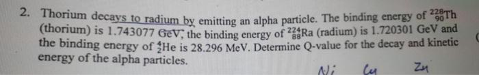 Solved 2. Thorium decays to radium by emitting an alpha | Chegg.com