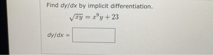 Solved Find dy/dx by implicit differentiation. xy=x9y+23 | Chegg.com