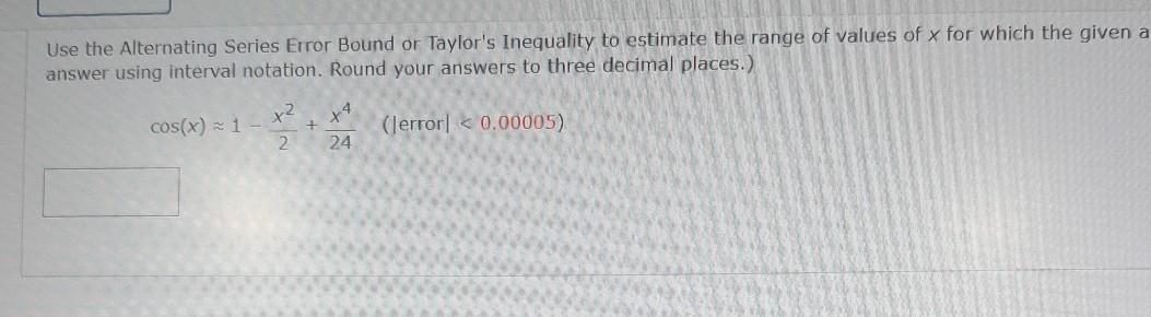 Solved Use the Alternating Series Error Bound or Taylor's | Chegg.com