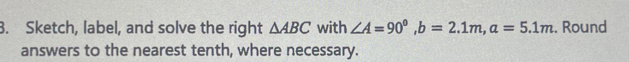 Solved Sketch, label, and solve the right ????ABC with | Chegg.com Solved Sketch, label, and solve the right ????ABC with | Chegg.com