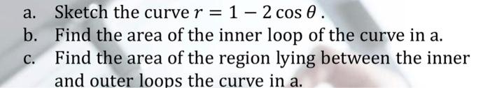 Solved a. Sketch the curve r=1−2cosθ. b. Find the area of | Chegg.com