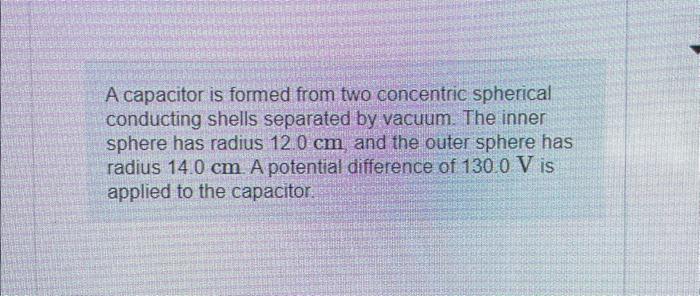 Solved A capacitor is formed from two concentric spherical | Chegg.com