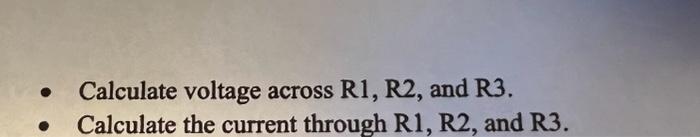 Solved Calculate Voltage Across R1 R2 And R3 Calculate