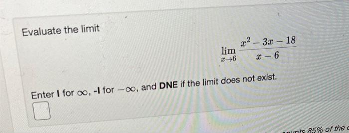 Solved Evaluate the limit limx→6x−6x2−3x−18 Enter I for ∞,−1 | Chegg.com