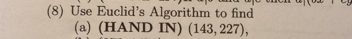Solved (8) Use Euclid's Algorithm to find (a) (HAND IN) | Chegg.com
