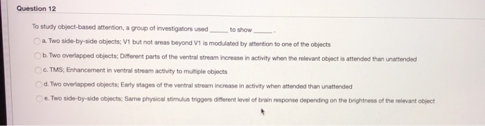 Solved Question 12 to show To study object-based attention, | Chegg.com