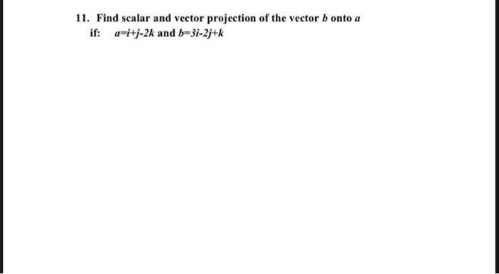 Solved 11. Find scalar and vector projection of the vector b | Chegg.com