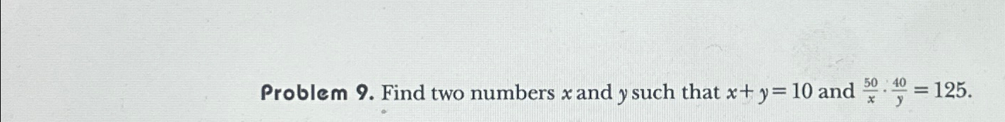 Solved Problem 9. ﻿Find two numbers x ﻿and y ﻿such that | Chegg.com