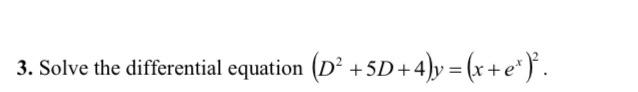 Solved 3. Solve the differential equation (D? + 5D + 4)y = | Chegg.com
