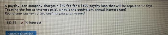 A payday loan company charges a $40 fee for a $600 | Chegg.com