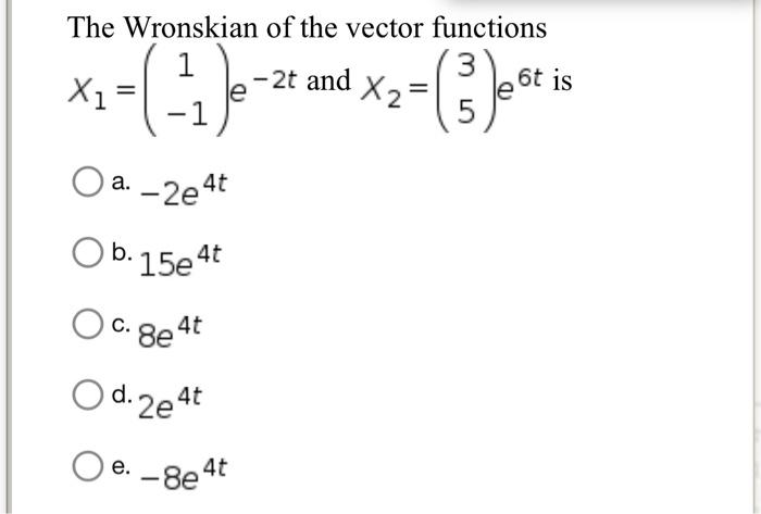 Solved The Wronskian of the vector functions a. −2e4t b. | Chegg.com