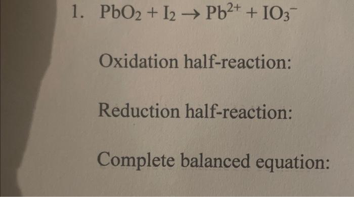 Solved PbO2+I2→Pb2++IO3− Oxidation half-reaction: Reduction | Chegg.com