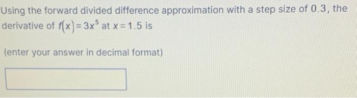 Solved Using the forward divided difference approximation | Chegg.com