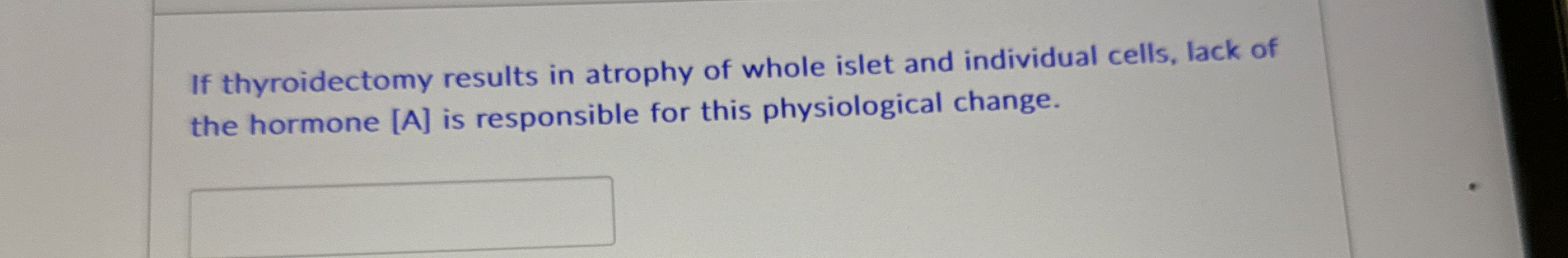 Solved If thyroidectomy results in atrophy of whole islet | Chegg.com