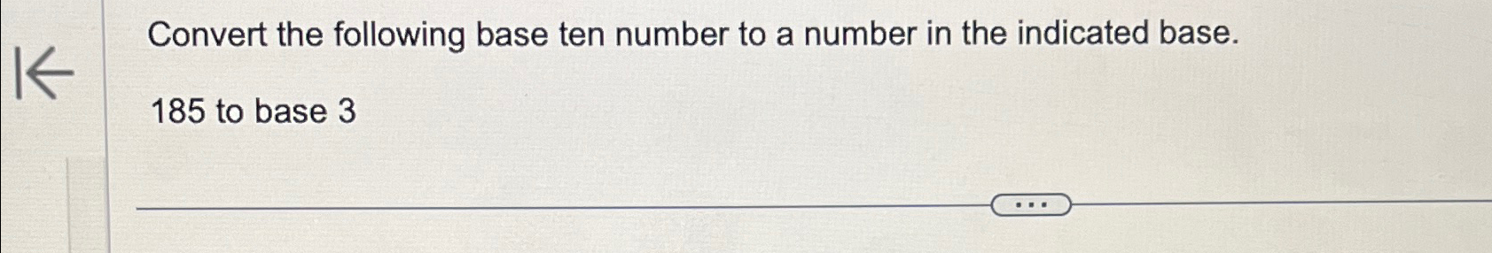 Solved Convert the following base ten number to a number in | Chegg.com