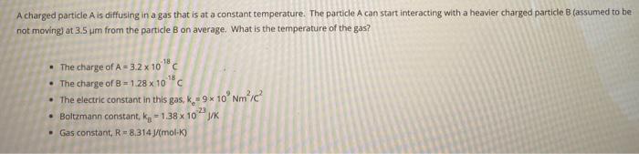 Solved A charged particle A is diffusing in a gas that is at | Chegg.com