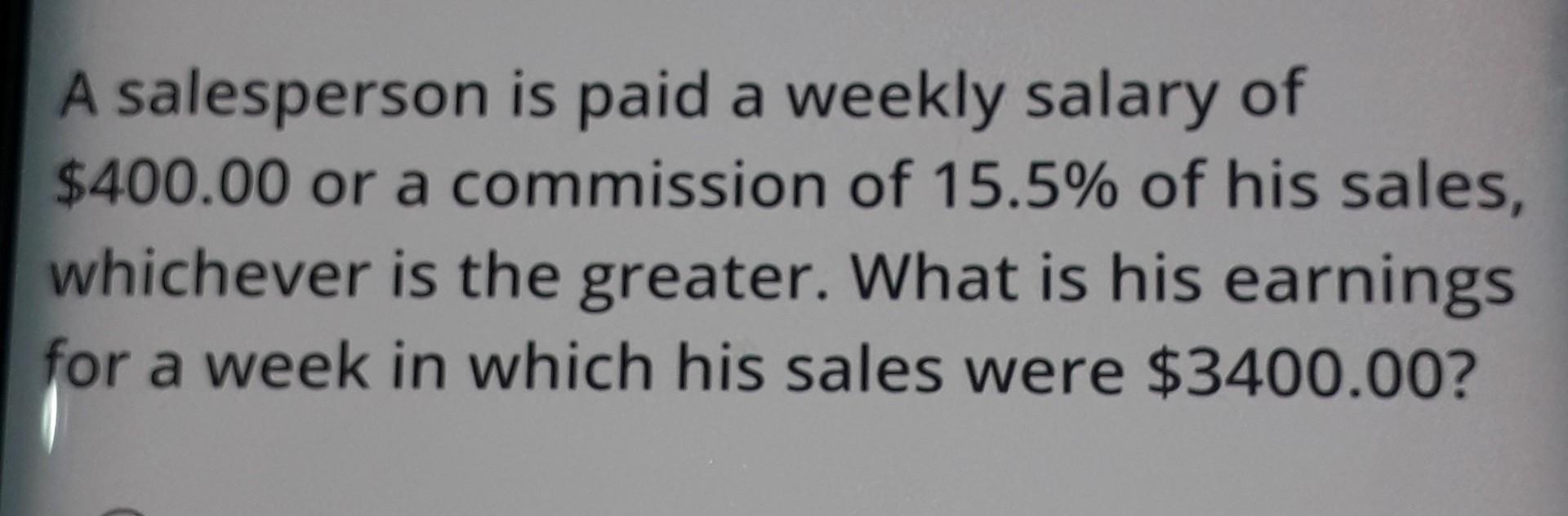 Solved A salesperson is paid a weekly salary of $400.00 or a | Chegg.com