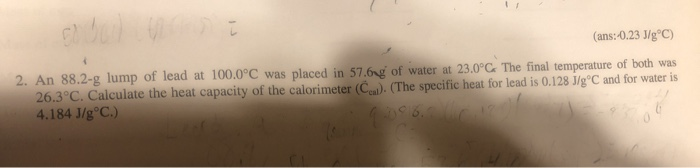 Solved (ans:-0.23 J/g°C) 2. An 88.2-g lump of lead at | Chegg.com