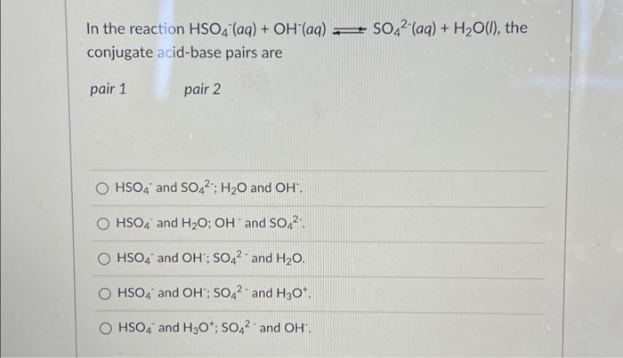 Solved In the reaction HSO4 (aq) + OH(aq) + SO42 (aq) + | Chegg.com
