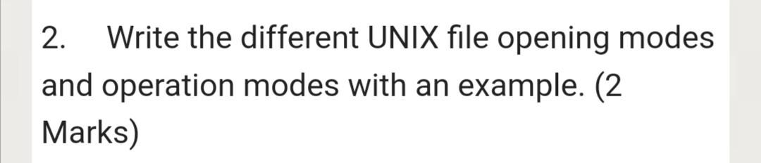 Solved 2. Write the different UNIX file opening modes and | Chegg.com Solved 2. Write the different UNIX file opening modes and | Chegg.com