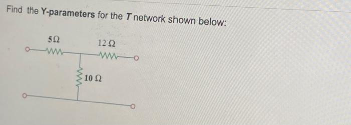 Solved Find the Y-parameters for the T network shown below: | Chegg.com