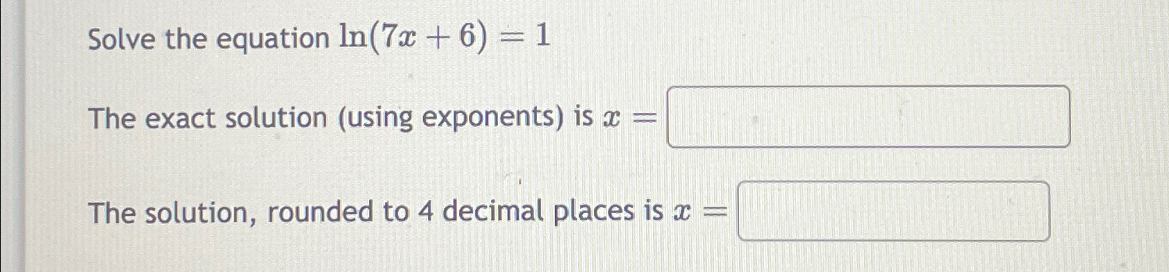 Solved Solve the equation ln(7x+6)=1The exact solution | Chegg.com