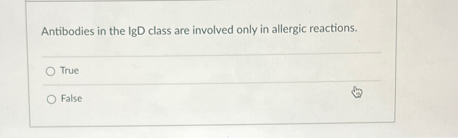 Solved Antibodies in the IgD class are involved only in | Chegg.com