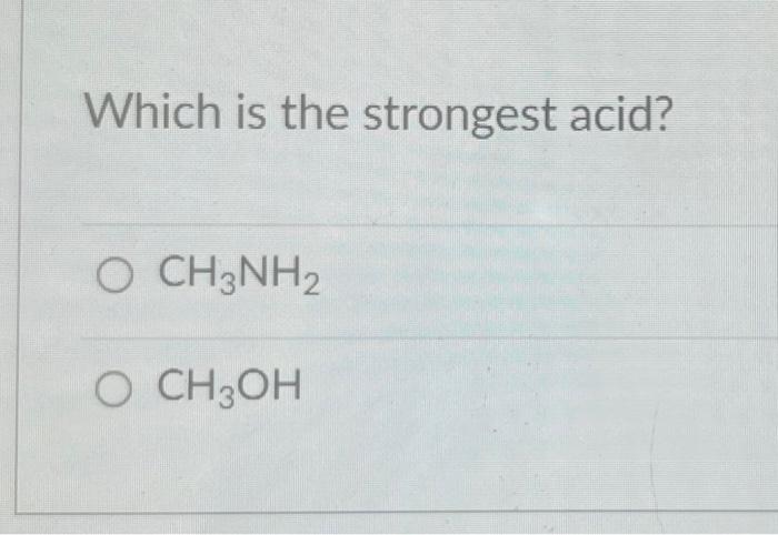 Solved Which is the strongest acid? CH3NH2 CH3OH | Chegg.com