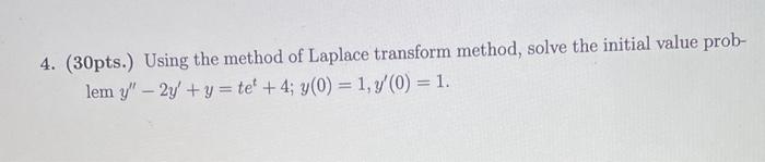 Solved 4. (30pts.) Using the method of Laplace transform | Chegg.com Solved 4. (30pts.) Using the method of Laplace transform | Chegg.com