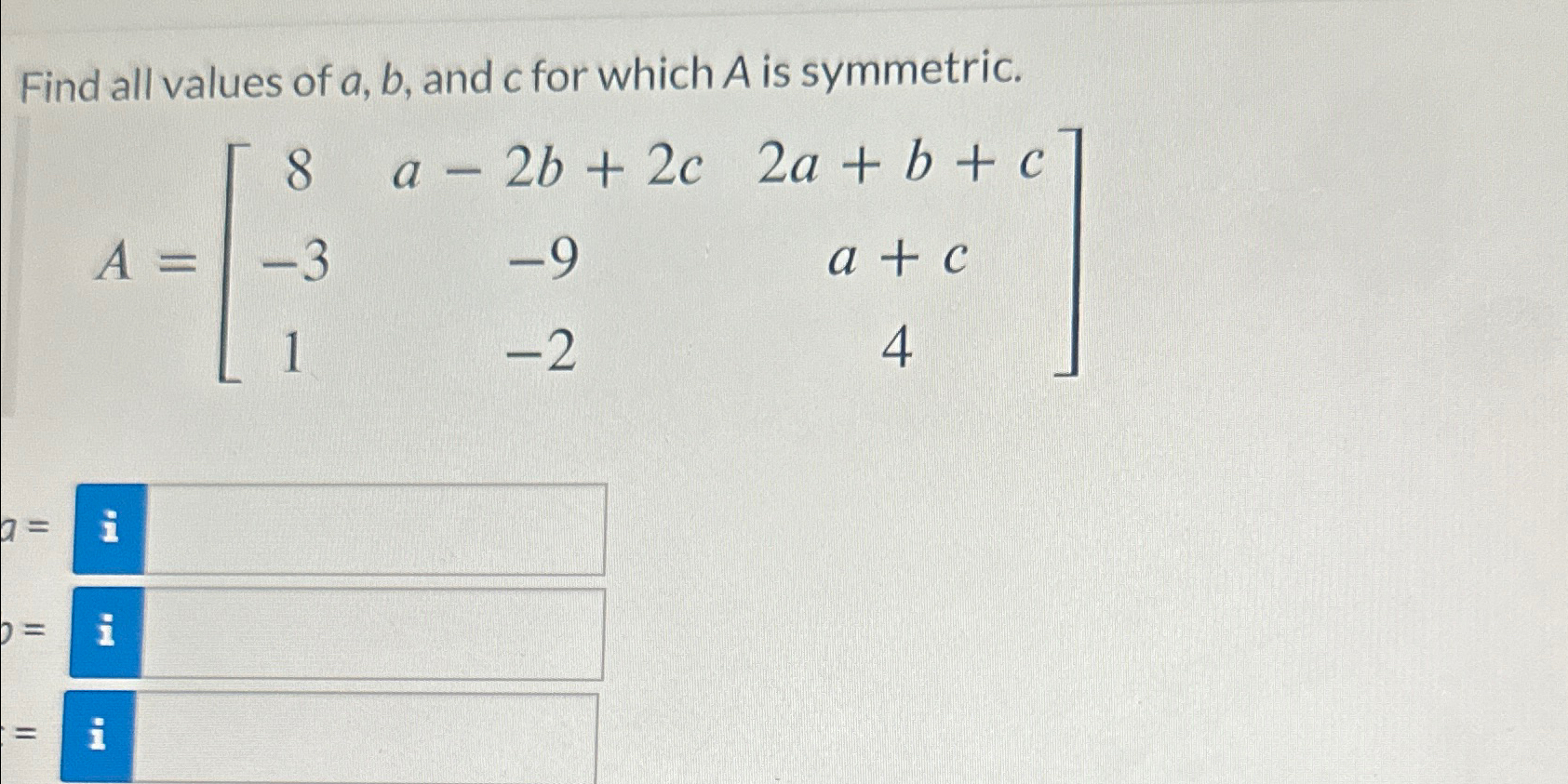 Solved Find all values of a,b, ﻿and c ﻿for which A ﻿is | Chegg.com